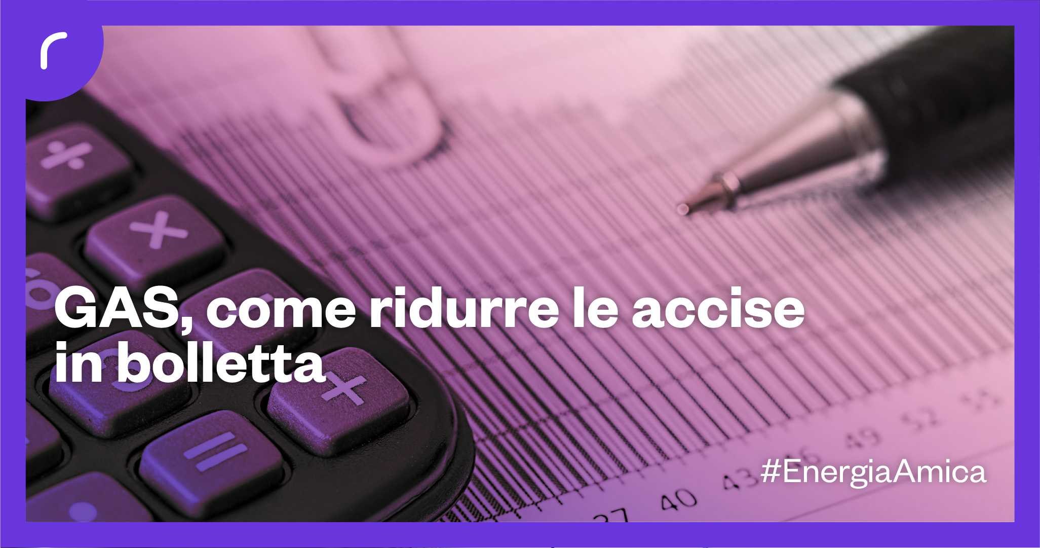 GAS, come ridurre le accise in bolletta - Revoluce