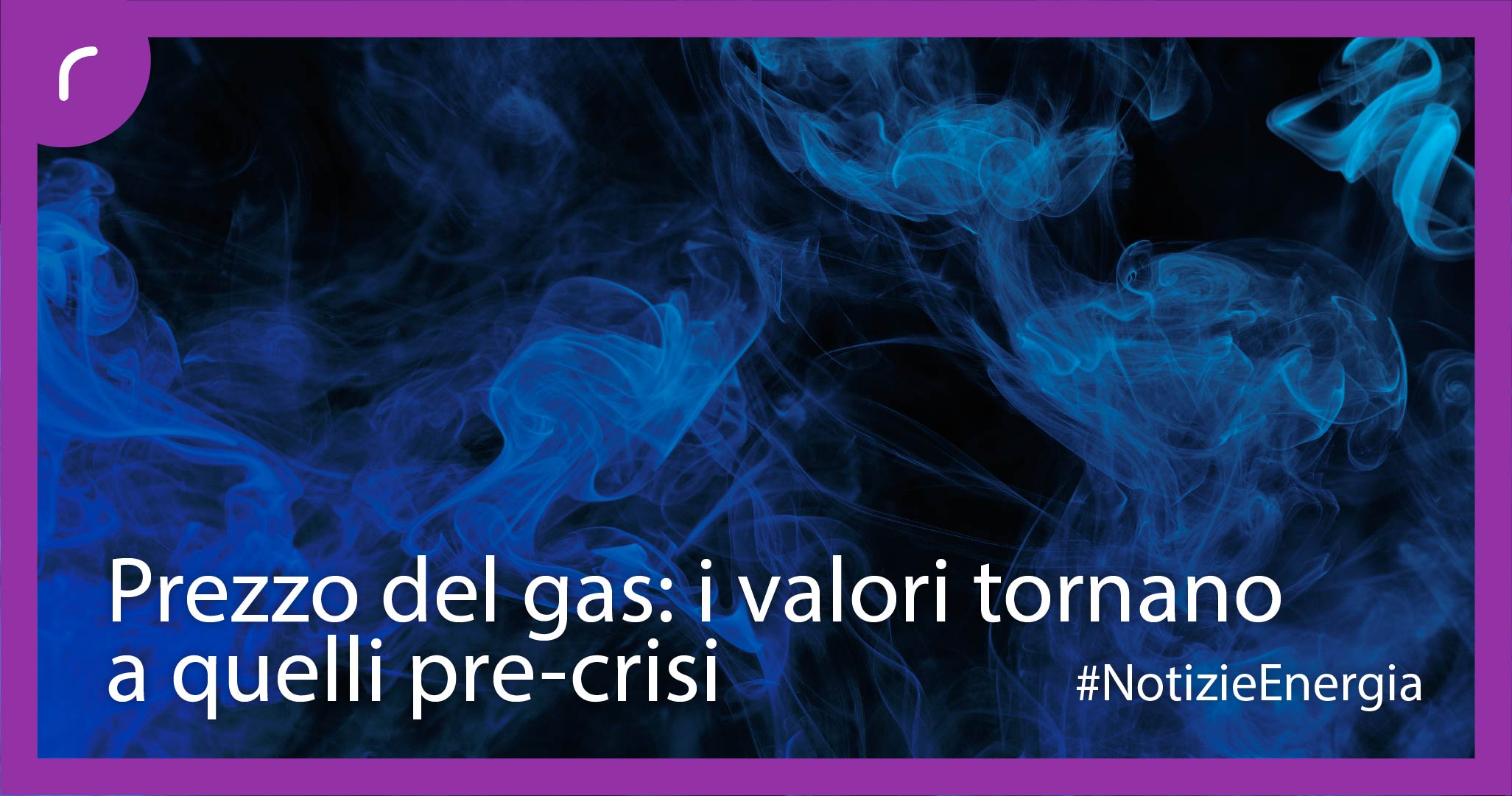 Prezzo del gas: i valori tornano a quelli pre-crisi - Revoluce